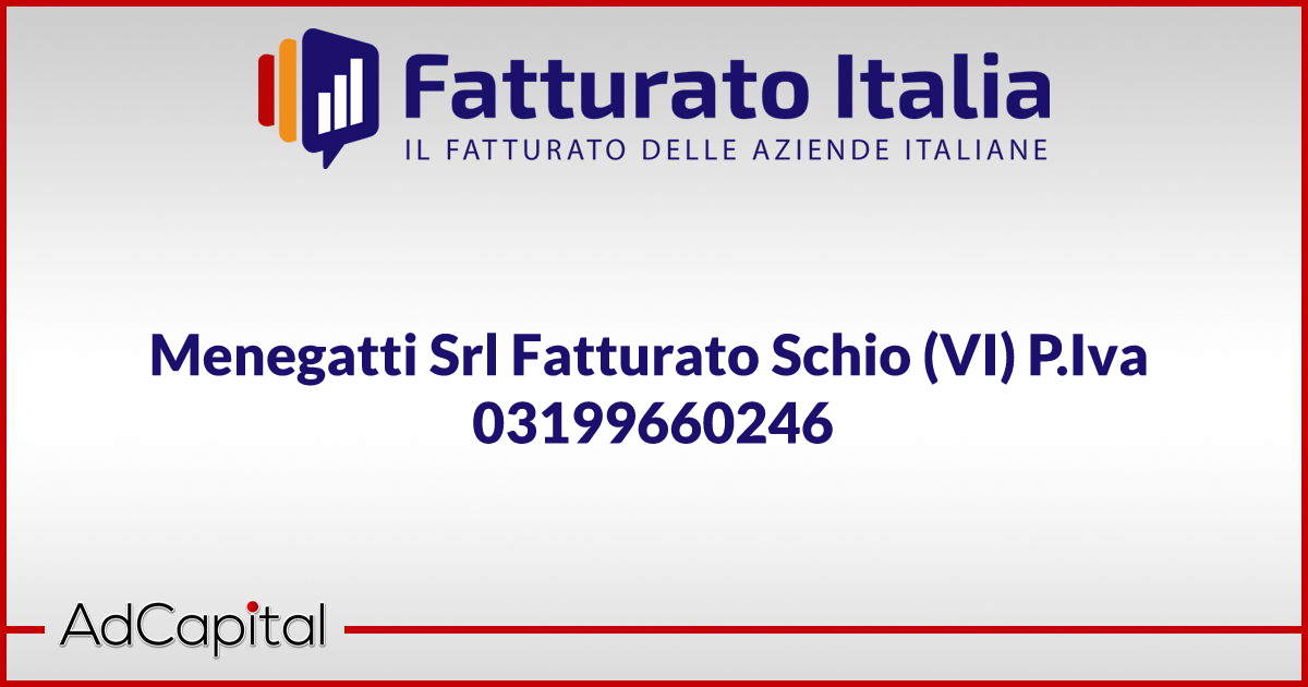 Menegatti Srl Fatturato Schio (VI) P.Iva 03199660246